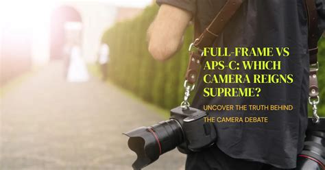 Full Frame Vs APS C The Ultimate Camera Smackdown