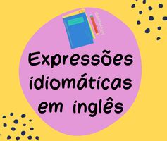 As 30 expressões idiomáticas em inglês mais comuns e mais usadas