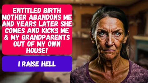 Entitled Birth Mother Abandons Me And Years Later Tries To Kick Me Out Of My House I Raise Hell