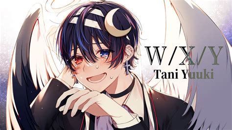 歌い手で一番泣ける歌声でW X Y歌ってみた鬱くんW X Y Tani Yuuki YouTube