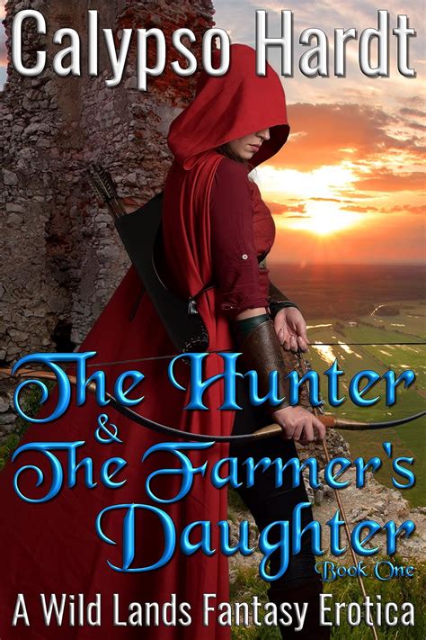 The Hunter And The Farmers Daughter A Wild Lands Fantasy Erotica The Wild Lands Fantasy Erotica
