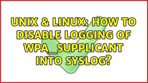 Unix Linux How To Disable Logging Of Wpa Supplicant Into Syslog