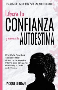 Libro Libera tu CONFIANZA y aumenta tu AUTOESTIMA Una guía para las