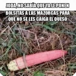 Meme Personalizado Joda No Sab A Que Ya Le Ponen Bolsitas A Las
