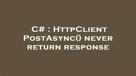 C HttpClient PostAsync Never Return Response YouTube