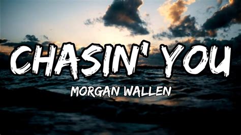 Morgan Wallen Chasin You Lyrics YouTube