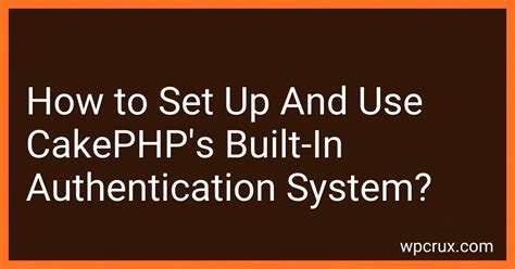 How To Set Up And Use Cakephp S Built In Authentication System In