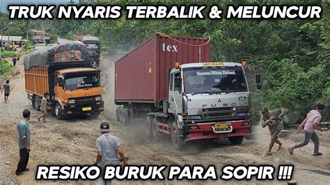 Resiko Buruk Para Sopir Truk Nyaris Terbalik Dan Meluncur Di