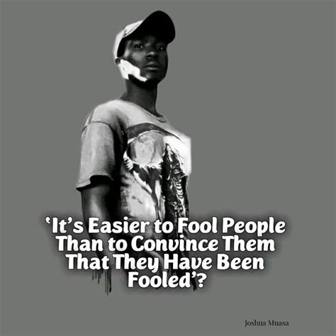 It S Easier To Fool People Than To Convince Them That They Have Been