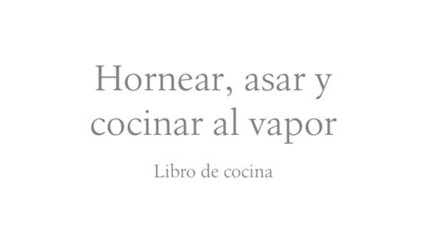 Descarga Gratis El Libro Hornear Asar Y Cocinar Al Vapor