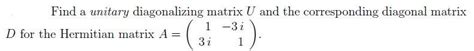 solved find a unitary diagonalizing matrix u and the