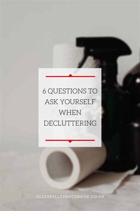 6 Questions To Ask Yourself When Decluttering EllesBellesNotebook