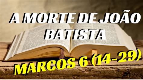 A MORTE DE JOÃO BATISTA MARCOS 6 14 29 ARC BÍBLIA NARRADA FALADA