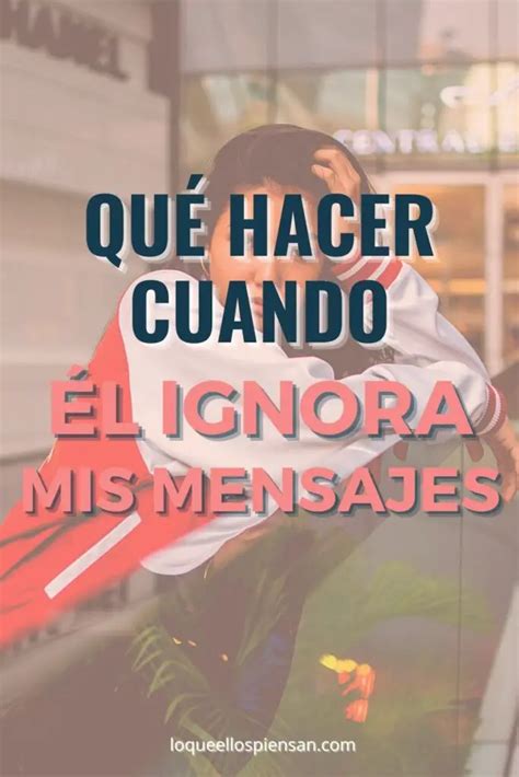 14 Cosas Que Puedes Hacer Cuando Él No Te Contesta los Mensajes