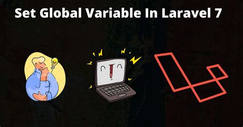 solving laravel 7 s global variable puzzle