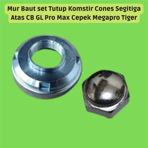Mur Baut Set Tutup Komstir Cones Segitiga Atas CB GL Pro Max Megapro