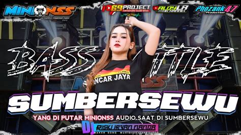 BASS BATTLE SUMBERSEWU 2024 FULL BASS YANG DI PUTAR MINIONSS AUDIO DI