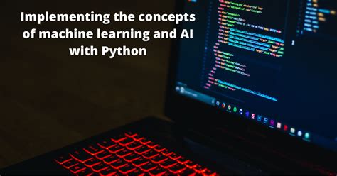 Machine Learning And Ai With Python How To Implementing The Concepts
