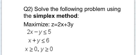 solved q2 solve the following problem using the simplex method maximize 2 2x 3y 2x v