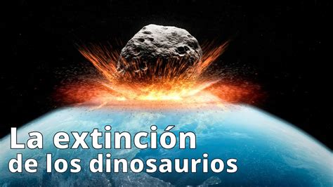 Por Qu Se Extinguieron Los Dinosaurios Youtube