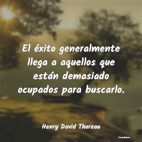 Henry David Thoreau Frases El éxito generalmente llega a aquellos