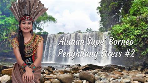 Musik Penenang Pikiran Dan Relaksasi Instrumen Sape BORNEO 2