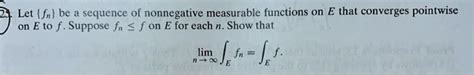 solved let fn be sequence of nonnegative measurable functions on e that converges pointwise on
