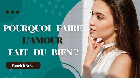 POURQUOI FAIRE L AMOUR FAIT DU BIEN YouTube