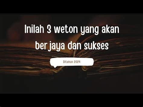 3 WETON INI AKAN BERJAYA DI TAHUN 2024 APAKAH WETONMU TERMASUK YouTube