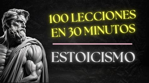 Transforma Tu Vida En 30 Minutos 100 Lecciones Estoicas