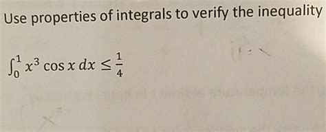 solved use properties of integrals to verify the inequality