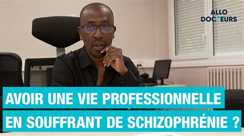 La schizophrénie empêche t elle de travailler 4 5 YouTube