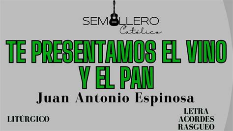 Te Presentamos El Vino Y El Pan Ofertorio Ordinario Juan A