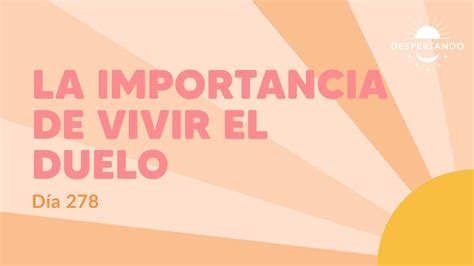 La Importancia De VIVIR EL DUELO Día 278 Despertando Podcast YouTube