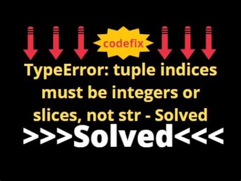 Typeerror Tuple Indices Must Be Integers Or Slices Not Str
