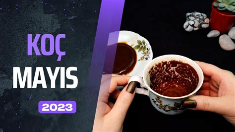 KOÇ BURCU MAYIS 2023 Aylık Burç Yorumları Kahve Falı YouTube