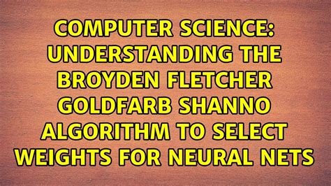 understanding the broyden fletcher goldfarb shanno algorithm to select weights for neural nets