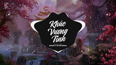 Khúc Vương Tình Sinkra x Lee Ken Remix Cần Vinh x Lee Ken Từ