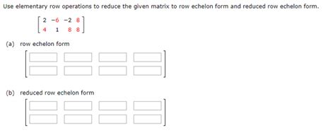 solved use elementary row operations to reduce the given