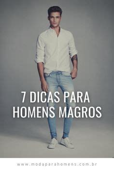 7 Dicas Para Homens Magros Moda Para Homens Homens Magros Moda