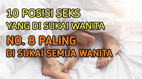 PRIA HARUS TAHU POSISI SEKS YANG DI SUKAI WANITA YouTube