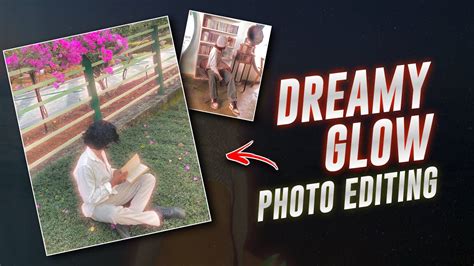 DREAMY GLOW EFFECT PHOTO EDITING DREAMY GLOW EFFECT TUTORIAL
