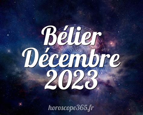 Horoscope Bélier Décembre 2023 L horoscope mensuel