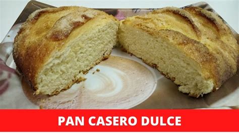 PAN CASERO DULCE RECETA FACIL Y ECONOMICA YouTube