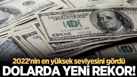 Dolarda yeni rekor 2022nin en yüksek seviyesini gördü Medya Kışlaçay