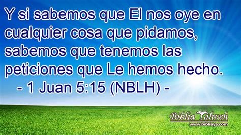 1 Juan 5 15 NBLH Y Si Sabemos Que El Nos Oye En Cualquier Cosa