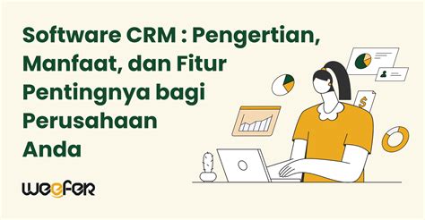 Software CRM Pengertian Manfaat Dan Fitur Pentingnya Bagi