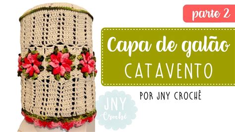 Capa de galão de crochê Flor Catavento Parte 2 JNY Crochê YouTube