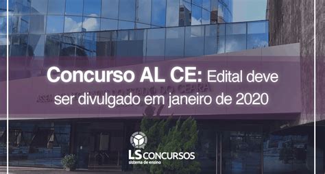 Concurso AL CE Edital Deve Ser Divulgado Em Janeiro De 2020 LS Ensino