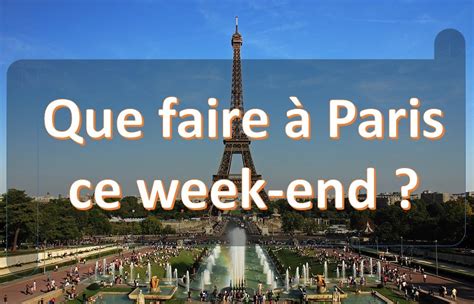 Que Faire à Paris ce week end Carnets de Week Ends